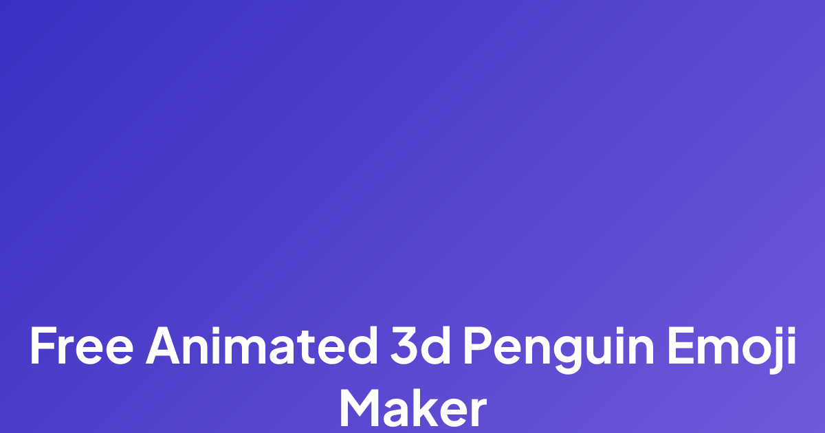 Free Animated 3d Penguin Emoji Maker | MakeEmoji
