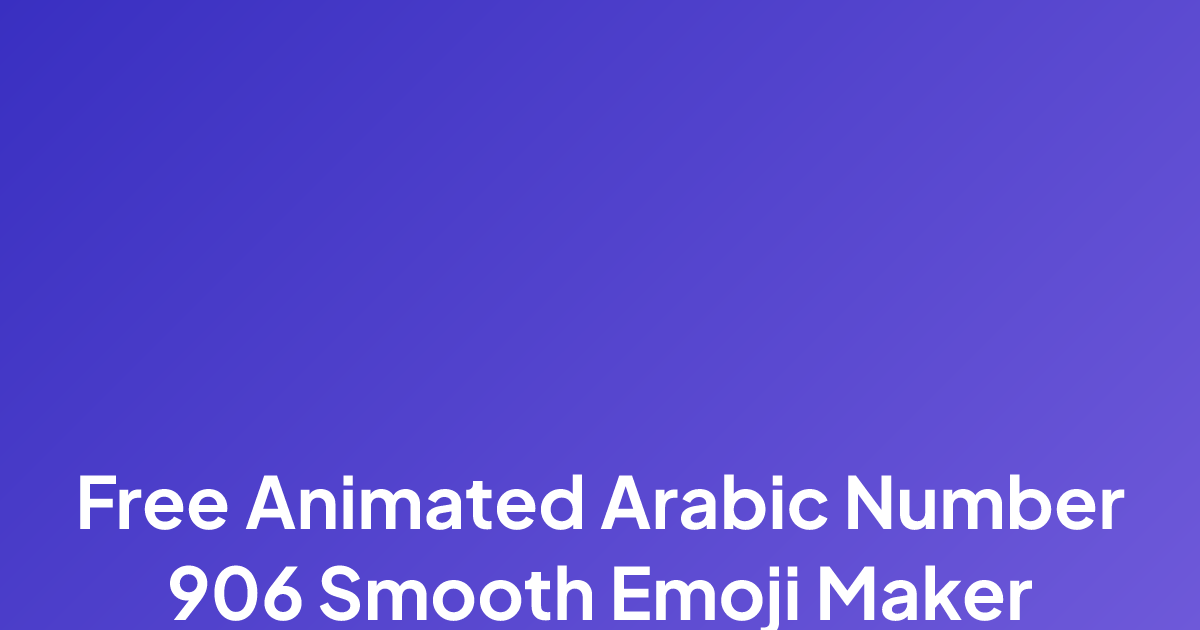 Free Animated Arabic Number 906 Smooth Emoji Maker | MakeEmoji
