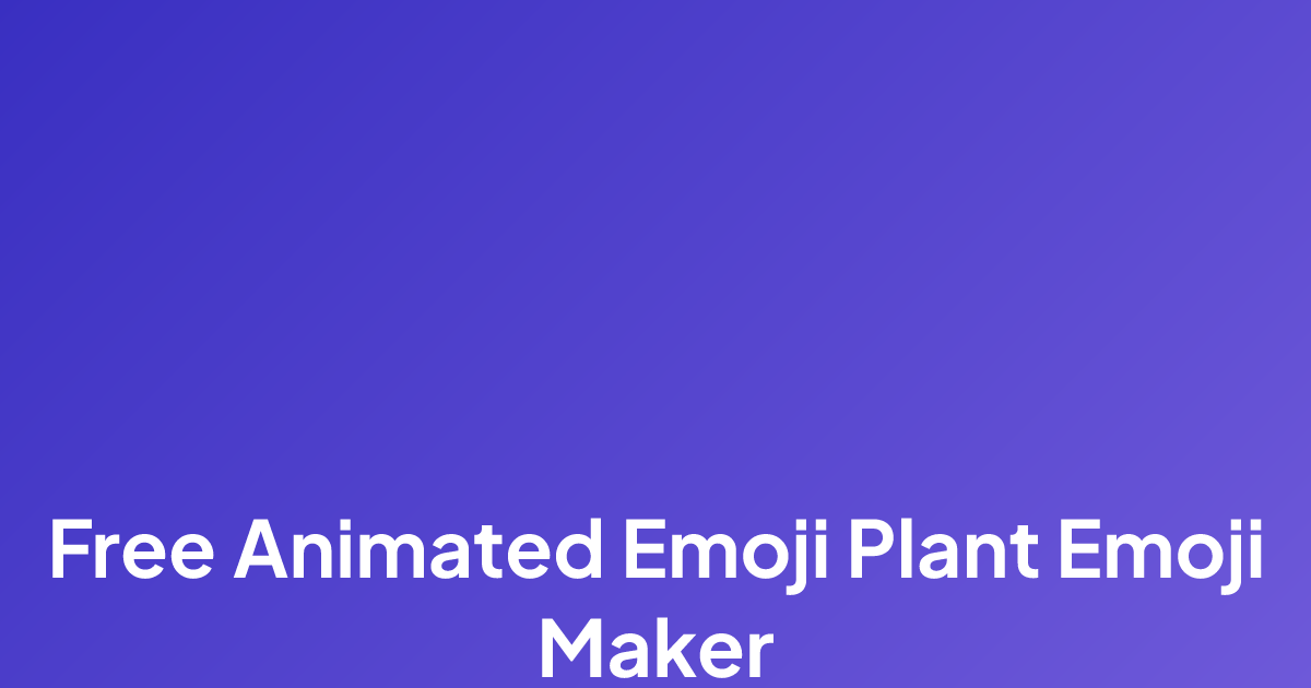 Free Animated Emoji Plant Emoji Maker | MakeEmoji