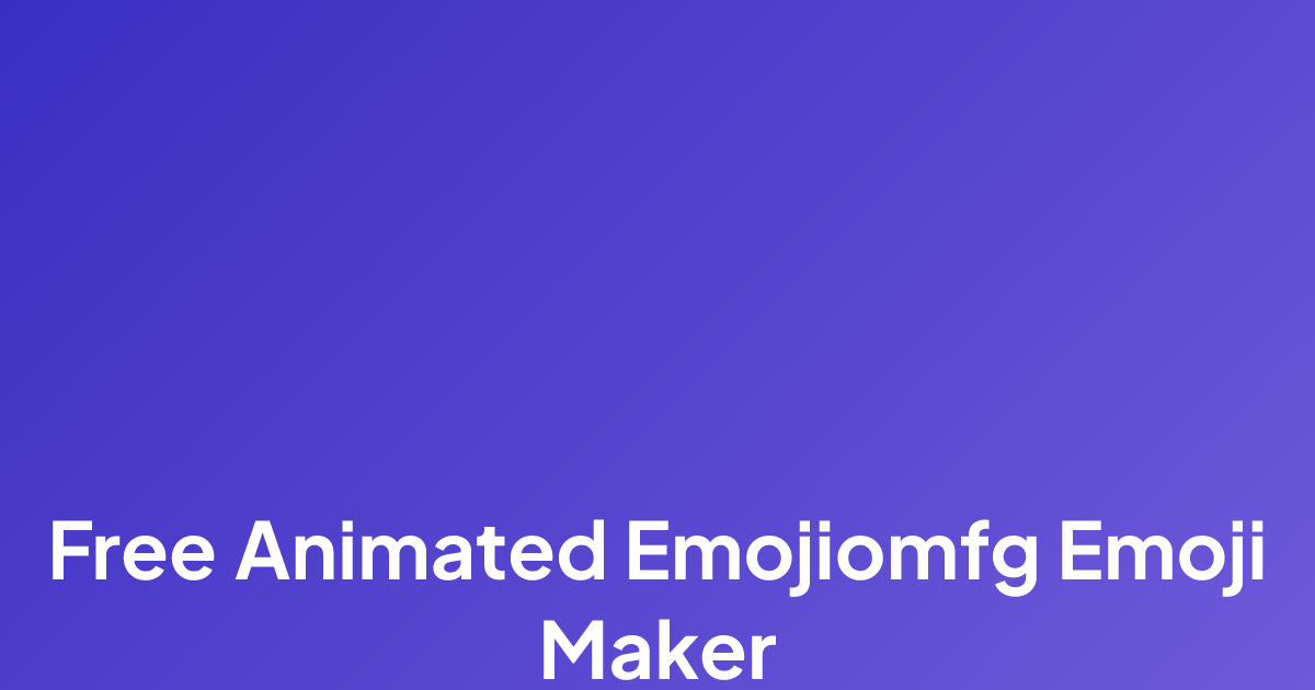 Free Animated Emojiomfg Emoji Maker | MakeEmoji