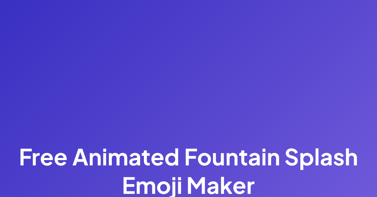 Free Animated Fountain Splash Emoji Maker | MakeEmoji