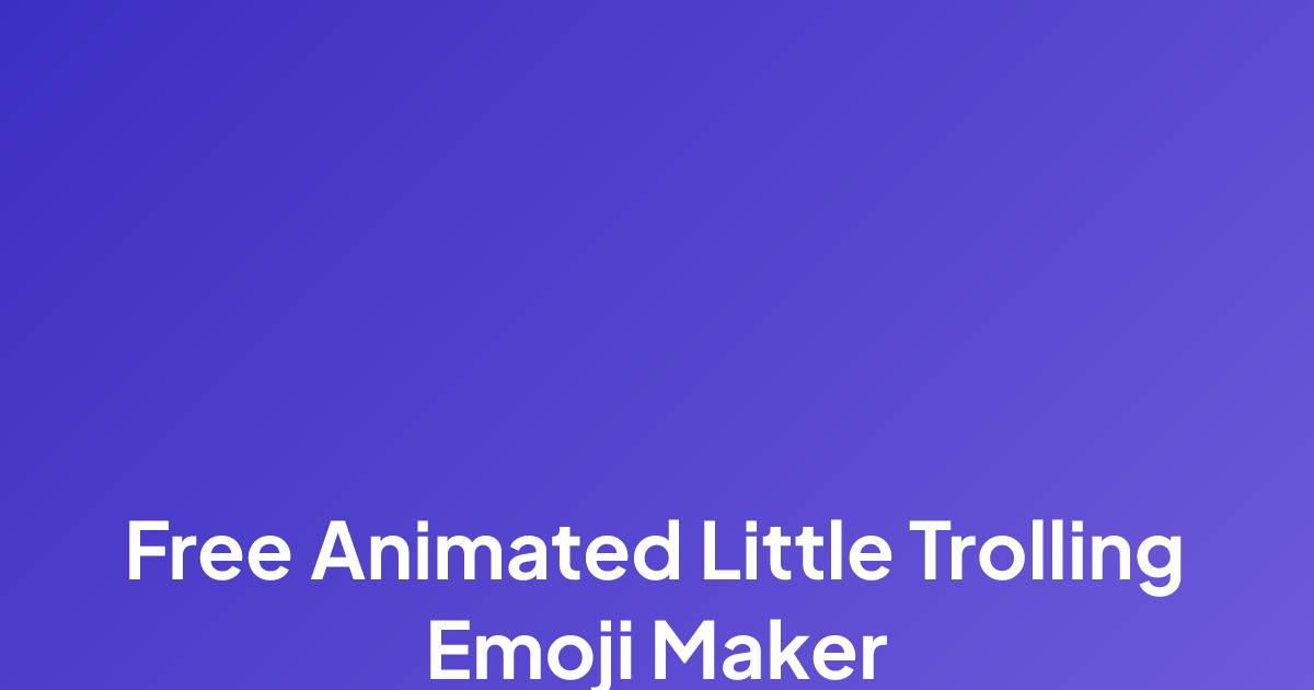 Free Animated Little Trolling Emoji Maker | MakeEmoji