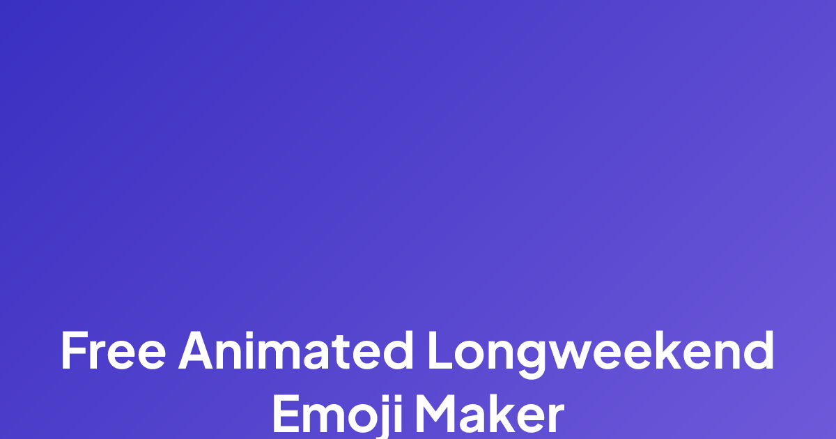 Free Animated Longweekend Emoji Maker | MakeEmoji