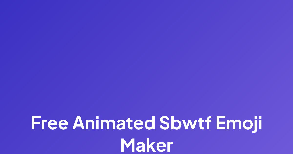 Free Animated Sbwtf Emoji Maker | MakeEmoji