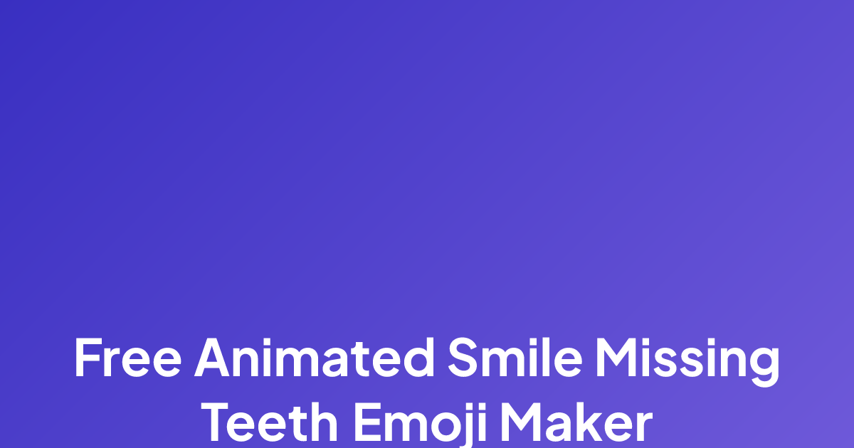 Free Animated Smile Missing Teeth Emoji Maker | MakeEmoji