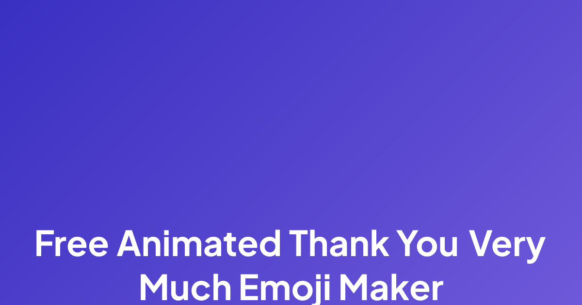 Free Animated Thank You Very Much Emoji Maker | MakeEmoji