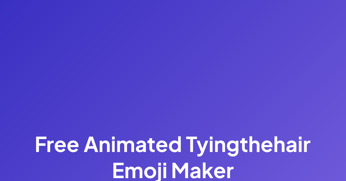 Free Animated Tyingthehair Emoji Maker | MakeEmoji