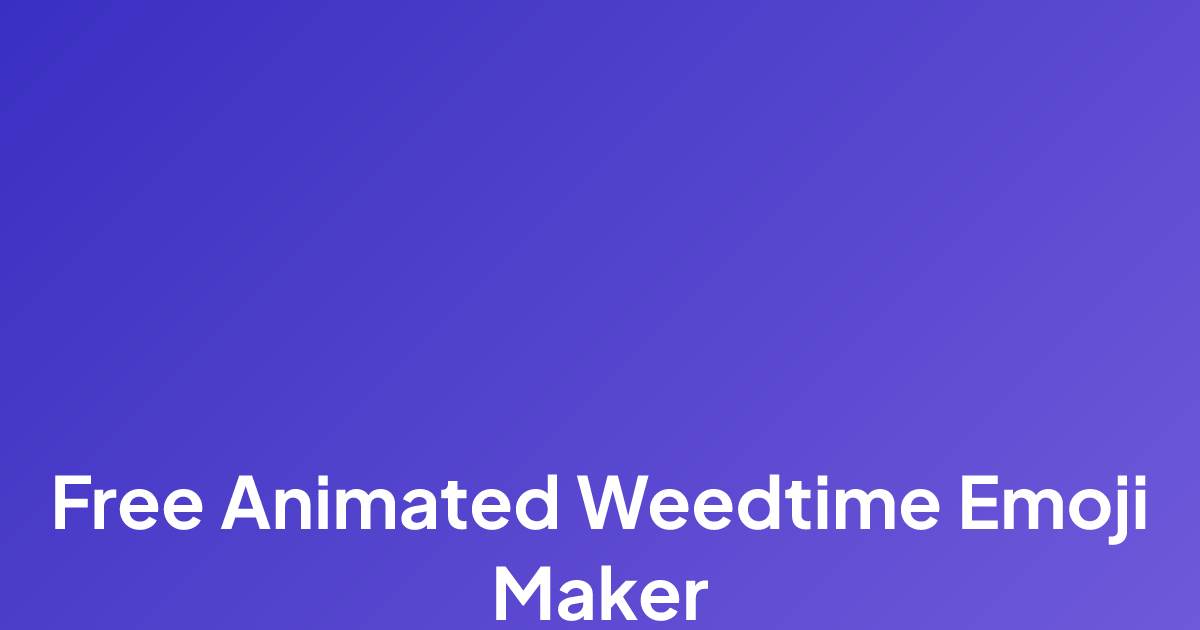 Free Animated Weedtime Emoji Maker | MakeEmoji